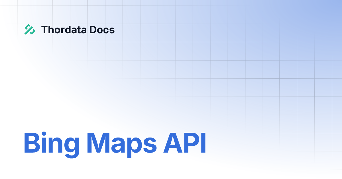 Bing Maps API | Thordata Docs