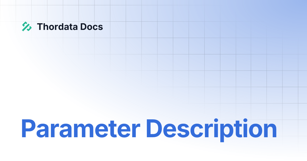 Parameter Description | Thordata Docs